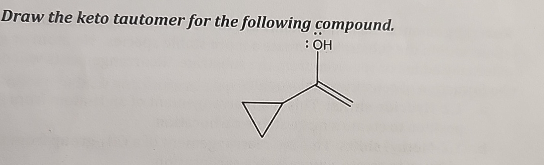 Solved Draw the keto tautomer for the following compound. | Chegg.com