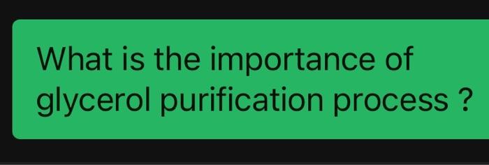 Solved What is the importance of glycerol purification | Chegg.com