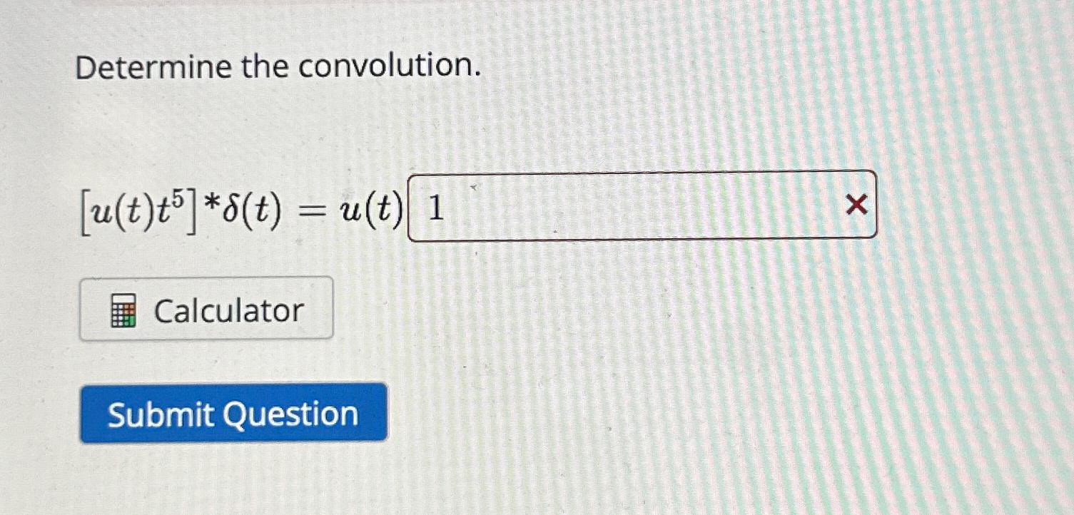 Solved Determine the convolution.[u(t)t5]**δ(t)=u(t) | Chegg.com
