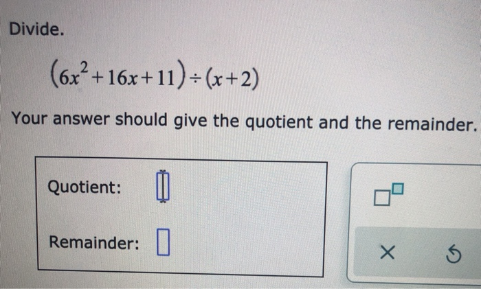 Solved Divide. (6x² + 16x +11) = (x+2) Your answer should | Chegg.com