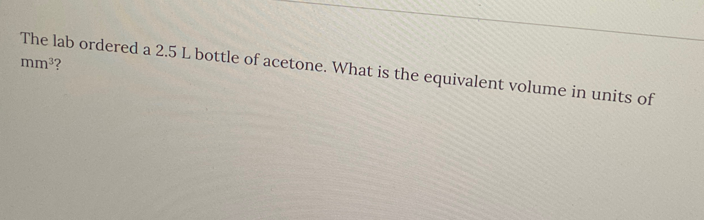 Solved The lab ordered a 2.5L ﻿bottle of acetone. What is | Chegg.com