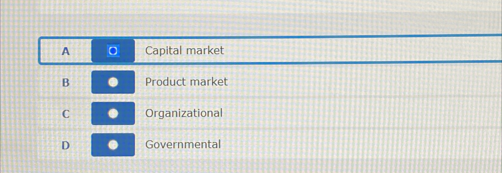 Solved ACapital marketBProduct marketCOrganizationalD | Chegg.com