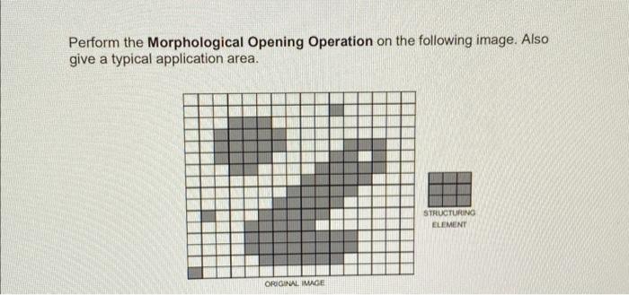 Perform the Morphological Opening Operation on the | Chegg.com