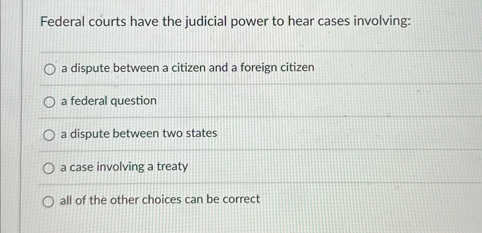 Solved Federal courts have the judicial power to hear cases | Chegg.com
