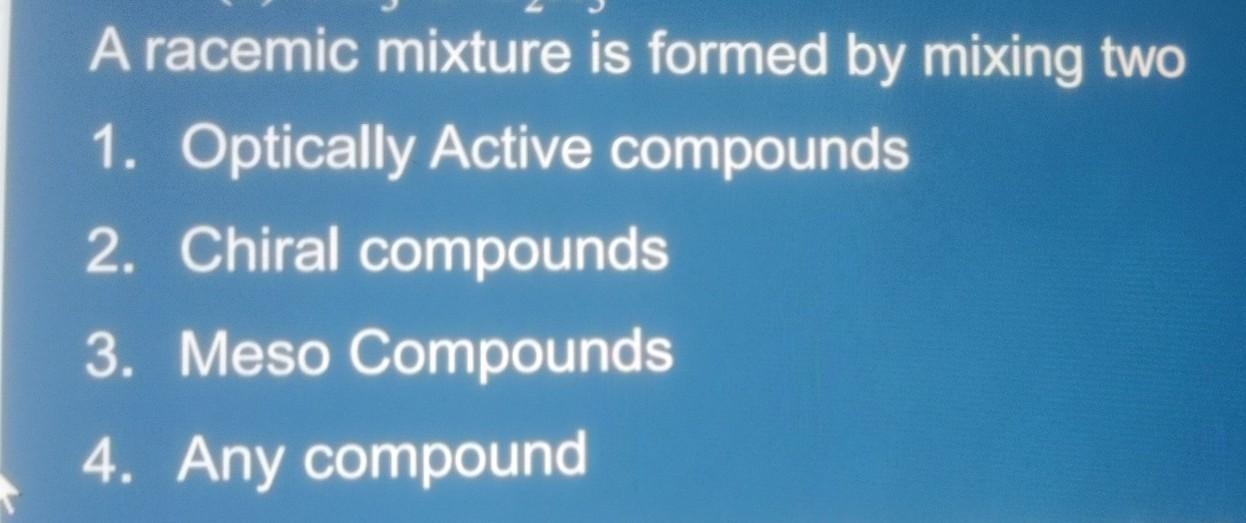 Solved A racemic mixture is formed by mixing twoOptically | Chegg.com