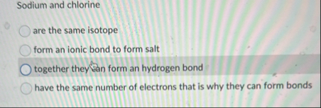 Solved Sodium and chlorineare the same isotopeform an ionic | Chegg.com