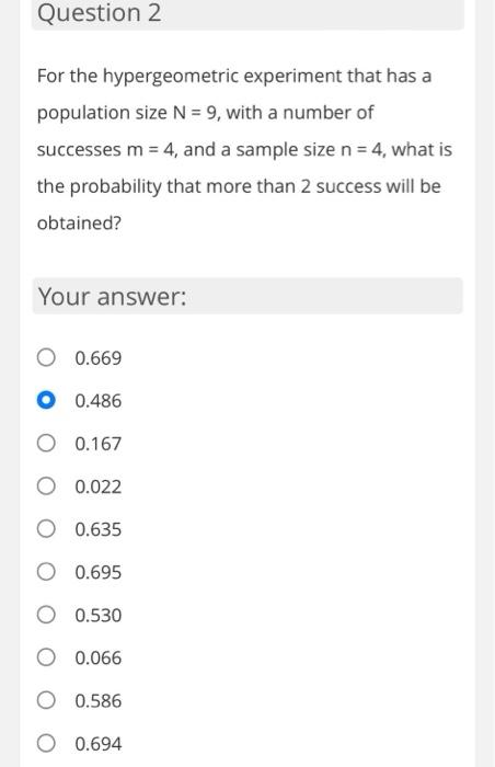 Solved Question 2 For the hypergeometric experiment that has | Chegg.com