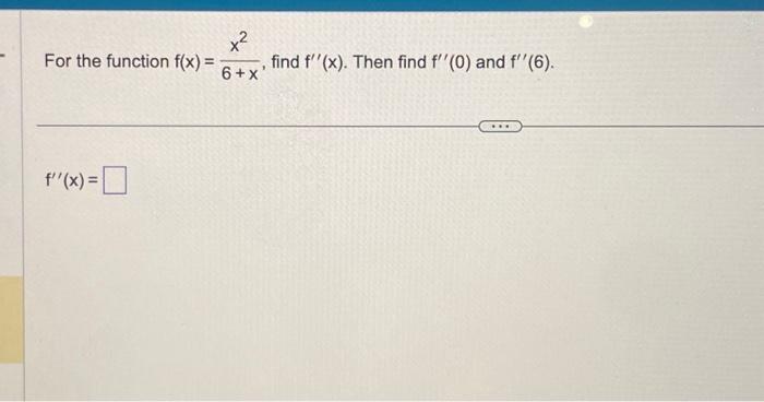 Solved For The Function F X 7x3−8x2 5x 2 Find F′′ X Then