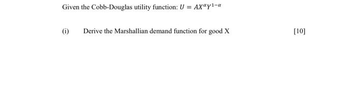 Solved Given the Cobb-Douglas utility function: U=AXαY1−α | Chegg.com