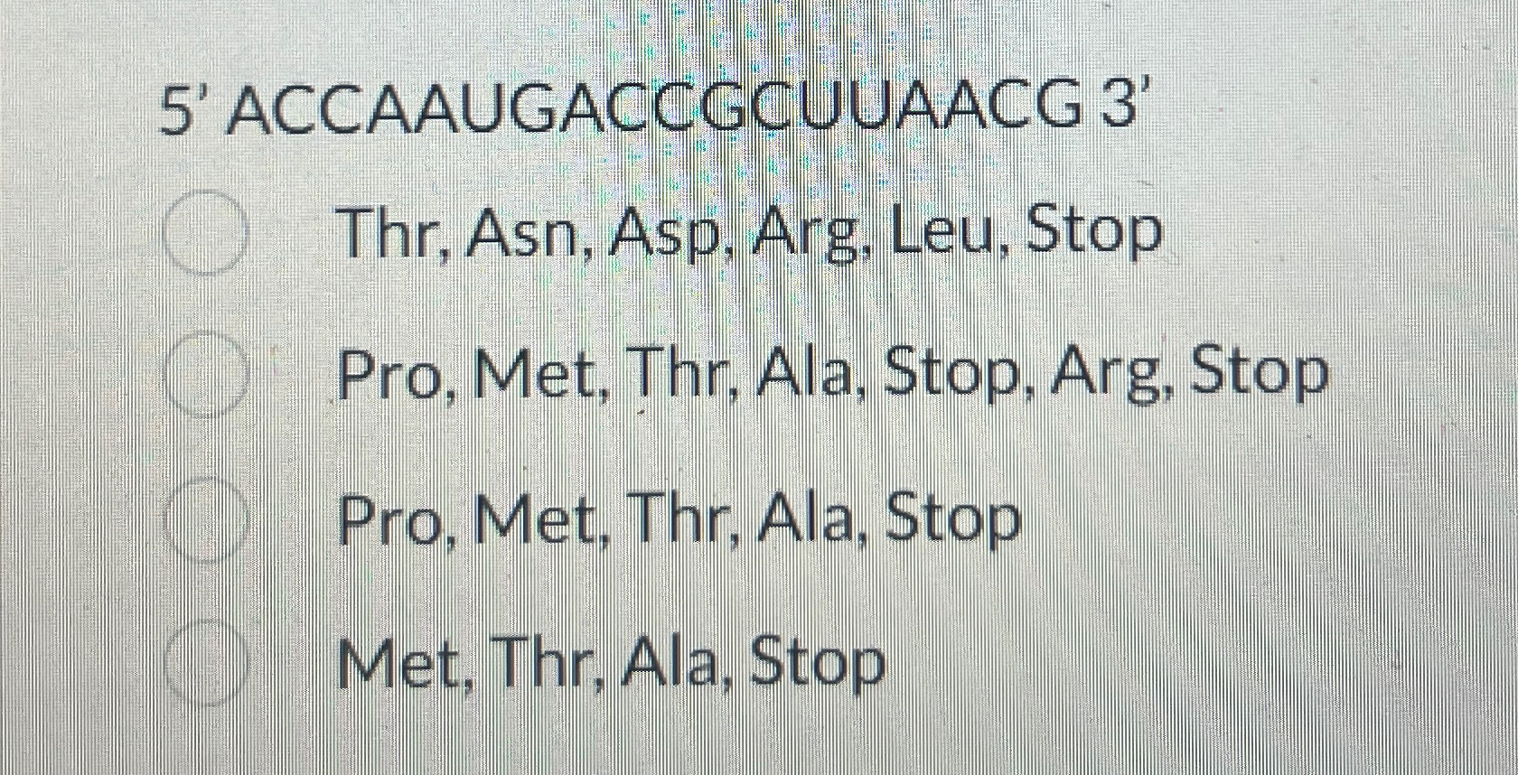 Solved 5' ﻿ACCAAUGACCGCUUAACG 3'Thr, ﻿Asn, Asp, Arg, Leu, | Chegg.com