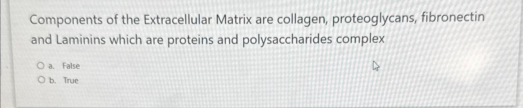 Solved Components of the Extracellular Matrix are collagen, | Chegg.com