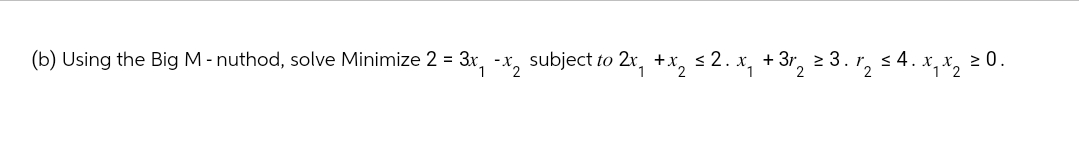 Solved (b) ﻿Using the Big M - ﻿nuthod, solve Minimize | Chegg.com