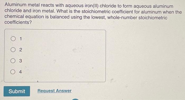 Solved Aluminum metal reacts with aqueous iron(II) chloride | Chegg.com