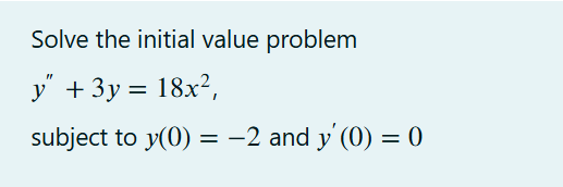Solved Solve the initial value problemy''+3y=18x2 ﻿subject | Chegg.com