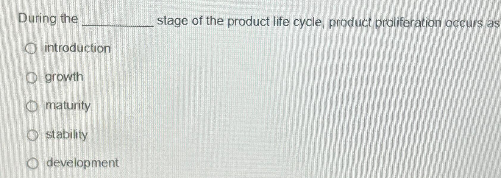 Solved During the stage of the product life cycle, product | Chegg.com