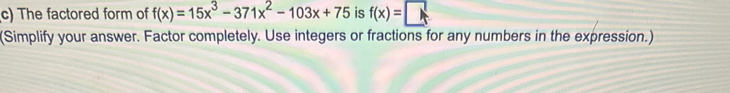 Solved c) ﻿The factored form of f(x)=15x3-371x2-103x+75 ﻿is | Chegg.com