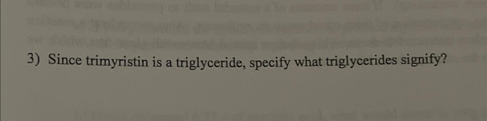 Solved Since trimyristin is a triglyceride, specify what | Chegg.com