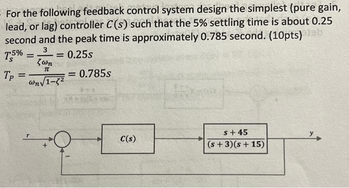 Solved For the following feedback control system design the | Chegg.com