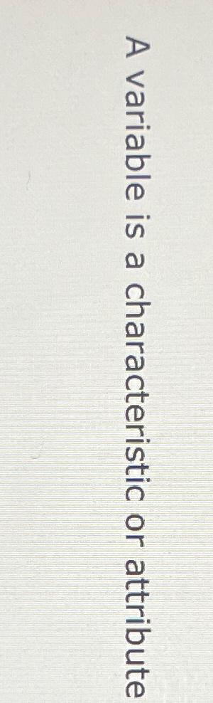 Solved A variable is a characteristic or attribute | Chegg.com