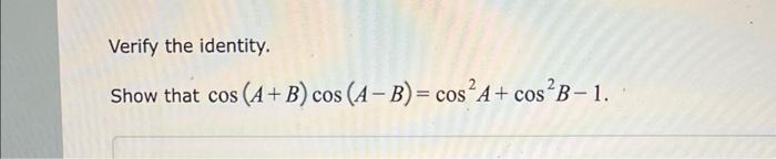 Solved cos(A+B)cos(A−B)=cos2A+cos2B−1 | Chegg.com