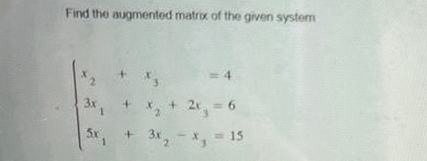 Solved Find the augmented matrix of the given | Chegg.com