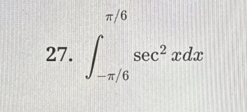 Solved π6 ﻿∫-π6﻿sec2xdx | Chegg.com
