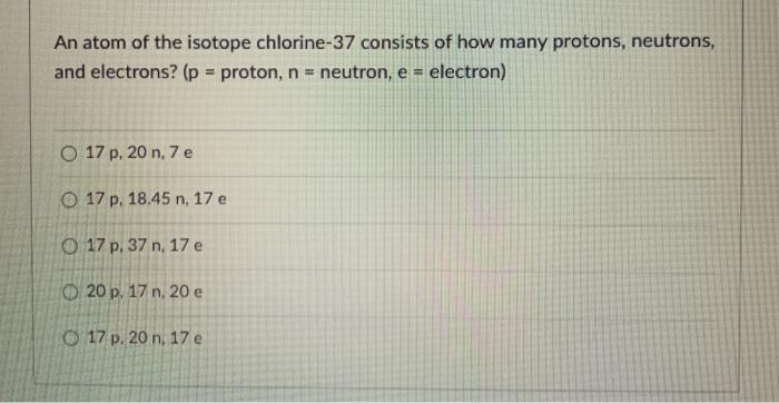Solved An atom of the isotope chlorine-37 consists of how | Chegg.com