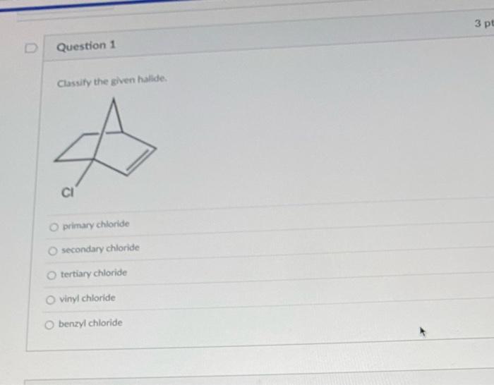 Solved Question 1 Classify the given halide. primary | Chegg.com