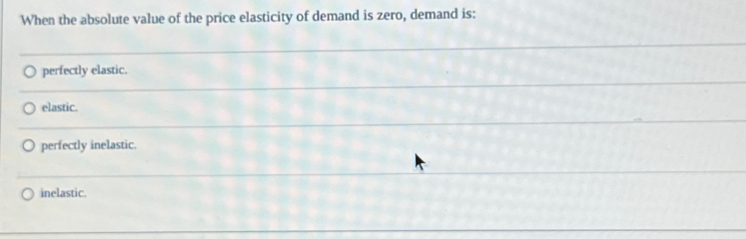 Solved When the absolute value of the price elasticity of | Chegg.com
