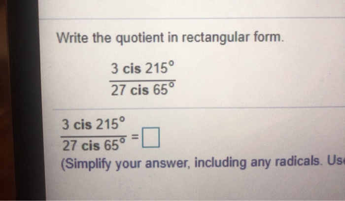 Solved Write the quotient in rectangular form. 3 cis 215° 27 | Chegg.com