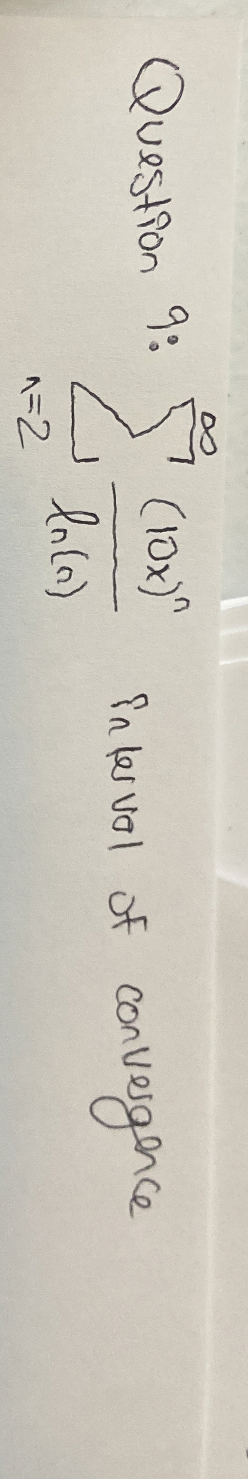 Solved Question 9: ∑n=2∞(10x)nln(n) ﻿interval of convergence | Chegg.com