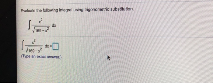 Solved Evaluate the following integral using trigonometric | Chegg.com