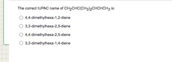 Solved The correct IUPAC name of CH2CHC(CH3)2CHCHCH3 is: | Chegg.com