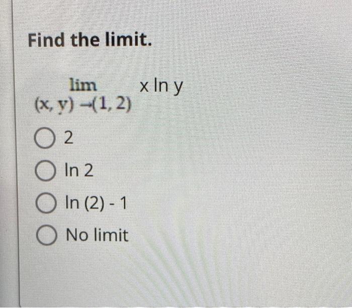 Solved Find the limit. lim(x,y)→(1,2)x ln2 In (2) - 1 No | Chegg.com