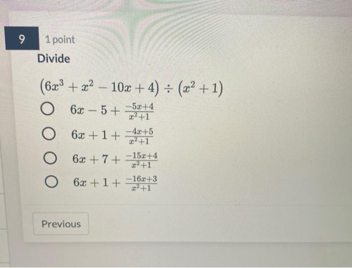 Solved 9 1 point Divide (6x3 + x2 – 10x + 4) = (x2 +1) 6x - | Chegg.com
