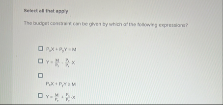 Solved Select all that applyThe budget constraint can be | Chegg.com
