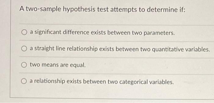Solved A two-sample hypothesis test attempts to determine | Chegg.com