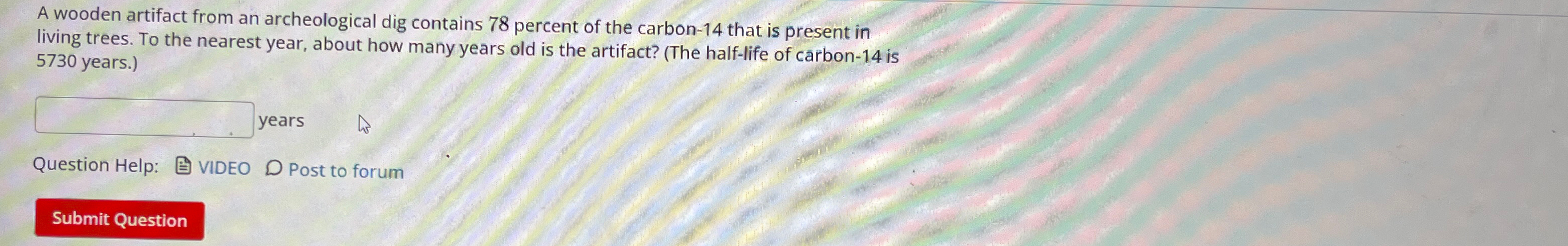 Solved A wooden artifact from an archeological dig contains | Chegg.com