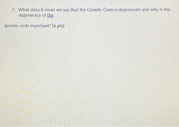 Solved 7. What does it mean we say that the Genetic Code is | Chegg.com