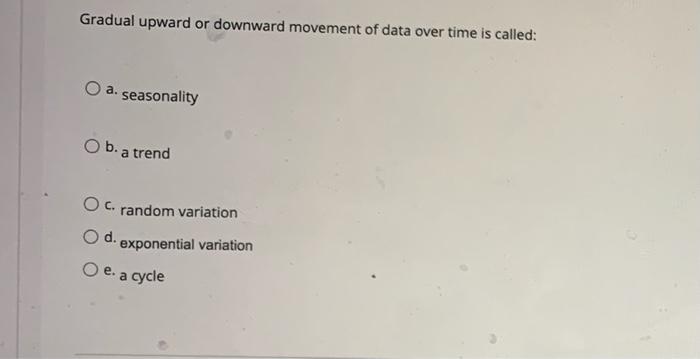 Solved Gradual upward or downward movement of data over time | Chegg.com