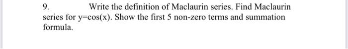 Solved 9. Write the definition of Maclaurin series. Find | Chegg.com