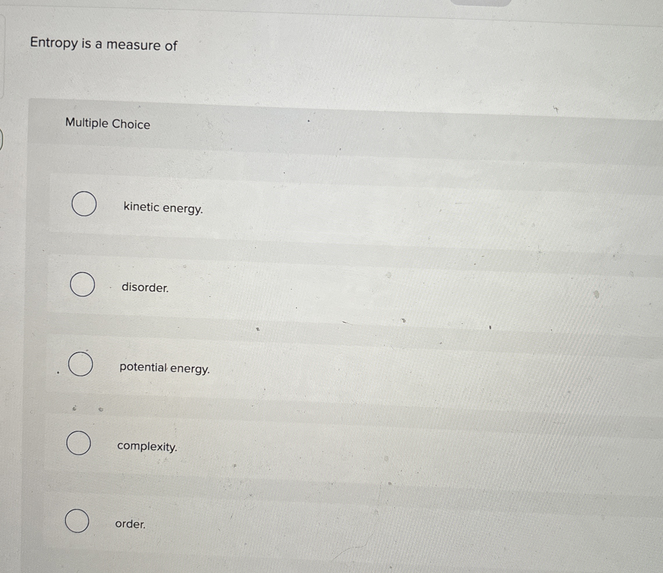 Solved Entropy is a measure ofMultiple Choicekinetic | Chegg.com