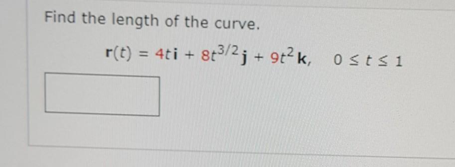 Solved Find the length of the curve. r(t) = 4ti + 8t/2; | Chegg.com