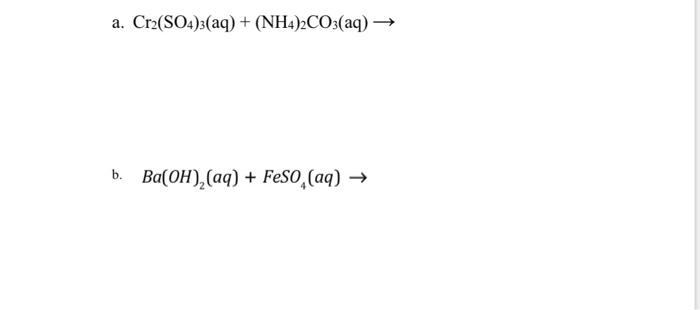 Solved a. Cr2(SO4)3(aq) + (NH4)2CO3(aq) → b. Ba(OH),(aq) + | Chegg.com