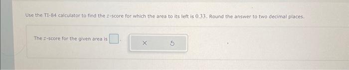 Solved Use the TI-84 calculator to find the z-score for | Chegg.com