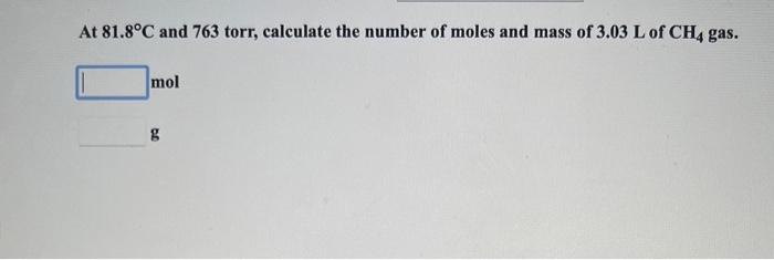 Solved At 81.8∘C and 763 torr, calculate the number of moles | Chegg.com