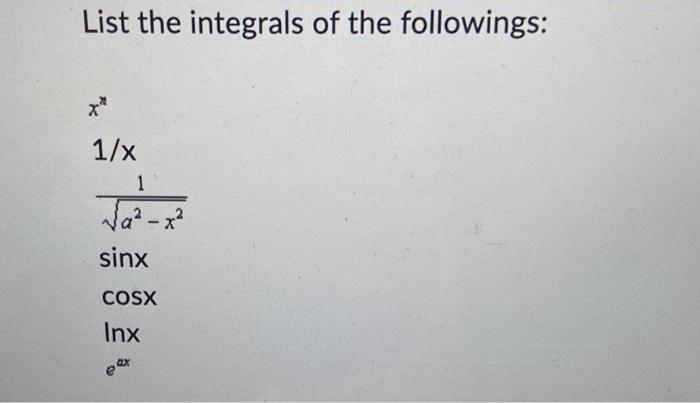 Solved List the integrals of the followings: | Chegg.com