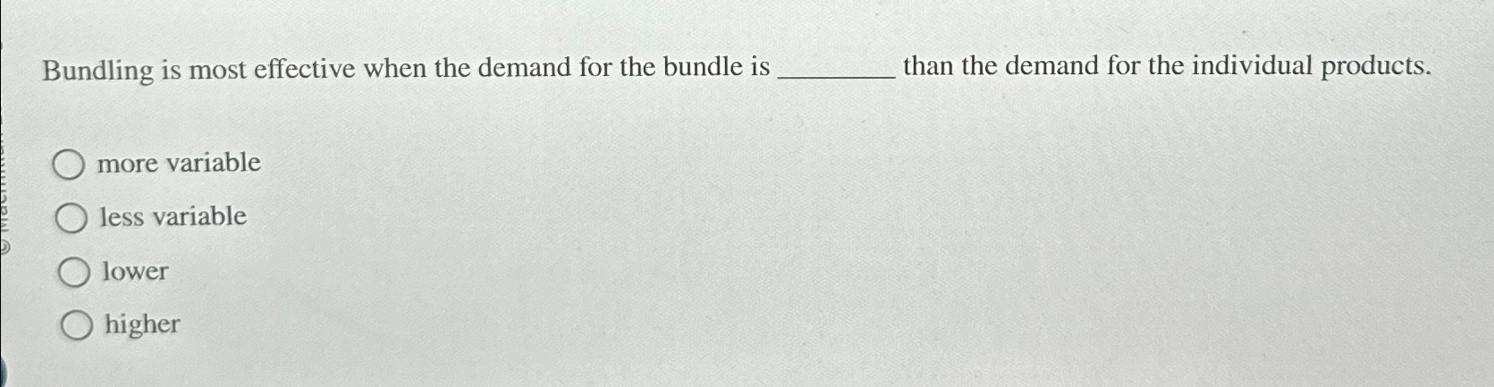 Solved Bundling is most effective when the demand for the | Chegg.com