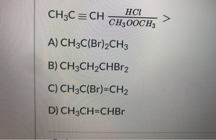 Solved CH3C = CH CH OOCH3 HCI A) CH3C(Br)2CH3 B) CH3CH2CHBr2 | Chegg.com