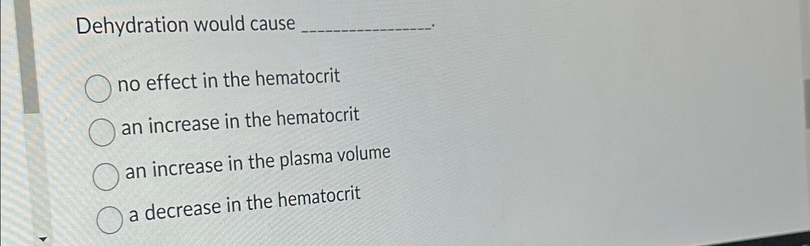 Solved Dehydration would causeno effect in the hematocritan | Chegg.com
